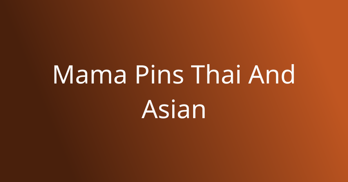 Order Authentic Thai Online | Mama Pins Thai And Asian - Pickup or ...
